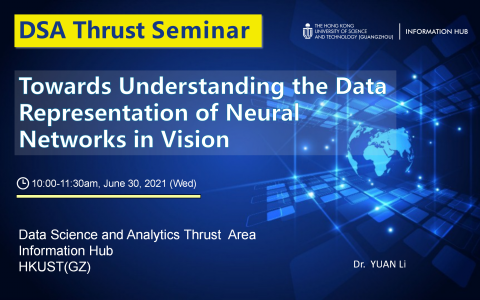 Dsa Thrust Seminar 丨 Towards Understanding The Data Representation Of Neural Networks In Vision